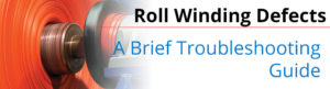 Roll Winding Defects and How to Troubleshoot Them - Montalvo